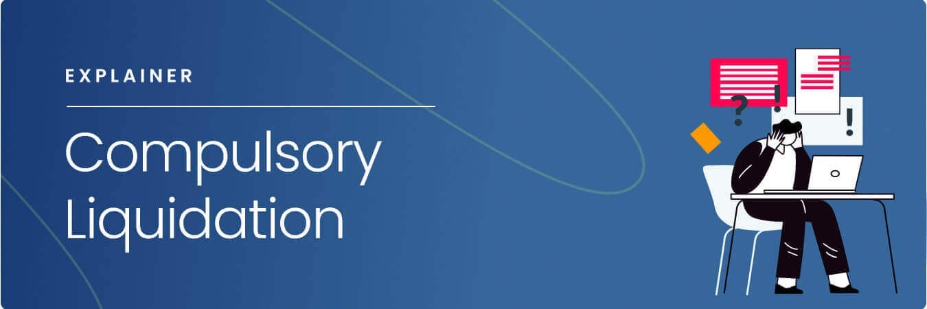What is compulsory liquidation? - Real Business Rescue